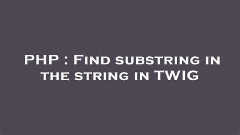Php Find Substring In The String In Twig Youtube