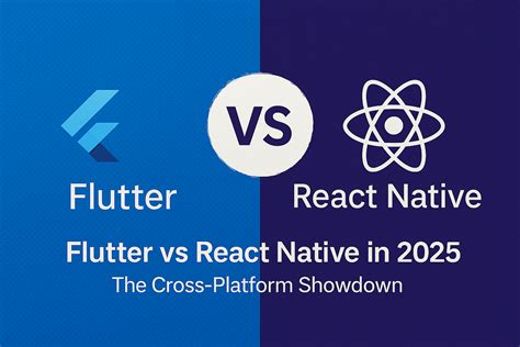 flutter vs react native in 2025 the cross platform showdown by