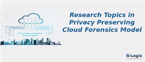 Privacy Preserving Cloud Forensics Research Topics For Phd S Logix