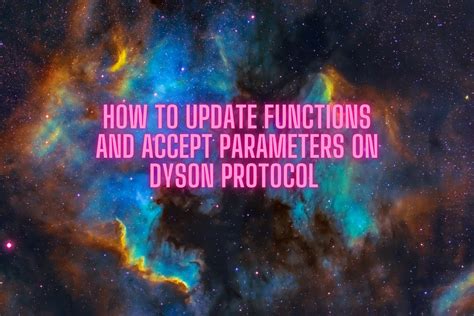 how to update functions and accept parameters on dyson protocol part 2