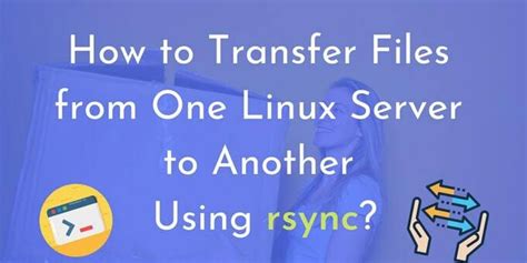 how to transfer files from one linux server to another using rsync