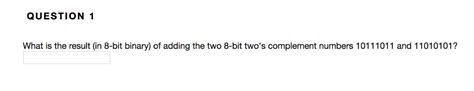 solved what is the result in 8 bit binary of adding the