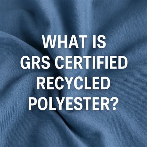 What Is Grs Certified Recycled Polyester Hemapparelvn