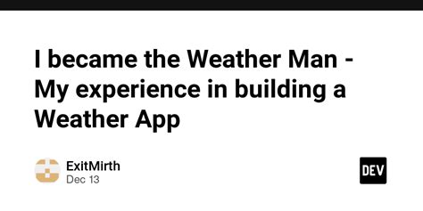 I Became The Weather Man My Experience In Building A Weather App