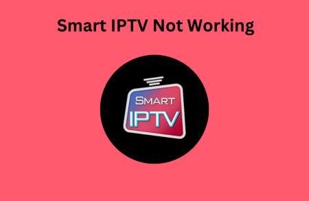 How To Resolve Smart IPTV Not Working IPTV Tester