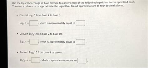 Solved Use The Logarithm Change Of Base Formula To Convert Chegg