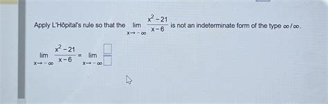 Solved By An Expert Apply Lhôpitals Rule So That The Limx→ ∞x2 21x 6