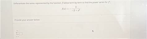 Solved Differentiate The Series Represented By The Function