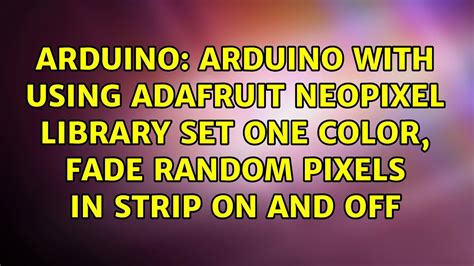 Arduino With Using Adafruit Neopixel Library Set One Color Fade Random