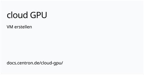 VM Erstellen Cloud GPU