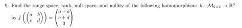 Solved 9 Find The Range Space Rank Null Space And