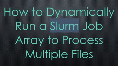 How To Dynamically Run A Slurm Job Array To Process Multiple Files Youtube