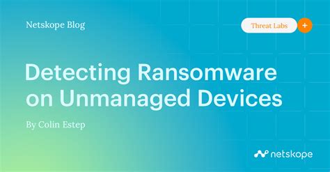 Detecting Ransomware On Unmanaged Devices Netskope