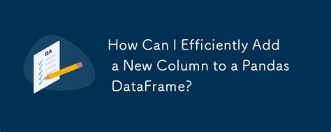 如何有效地向 pandas dataframe 新增列？ python教學 php中文網