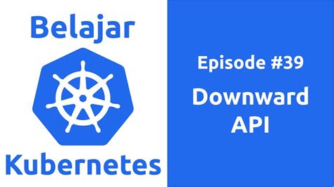 Belajar Kubernetes 39 Downward Api Youtube