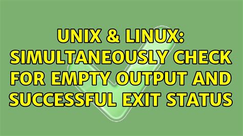 Unix And Linux Simultaneously Check For Empty Output And Successful Exit