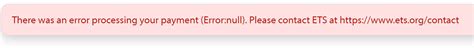There Was An Error Processing Your Payment Error Null Please Contact ETS At Https Ets
