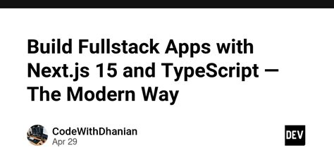 Build Fullstack Apps With Nextjs 15 And Typescript — The Modern Way