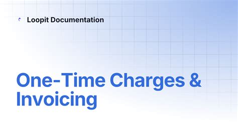 one time charges and invoicing loopit documentation