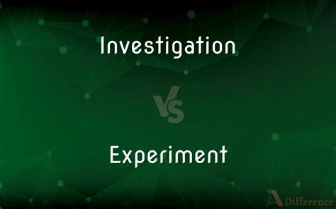 Investigation Vs Experiment — Whats The Difference