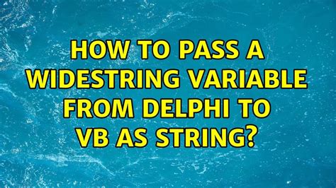 How To Pass A Widestring Variable From Delphi To Vb As String Youtube