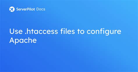 Use .htaccess files to configure Apache | ServerPilot Documentation