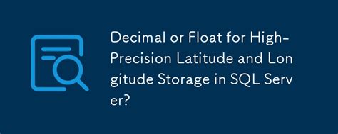 decimal or float for high precision latitude and longitude storage in