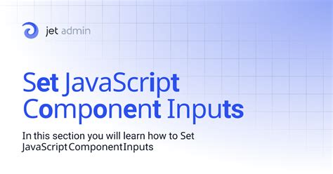 Set Javascript Component Inputs User Guide