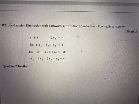 Solved Q2 Use Gaussian Elimination With Backward