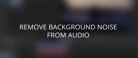 How To Remove Background Noise From Video Audio Files