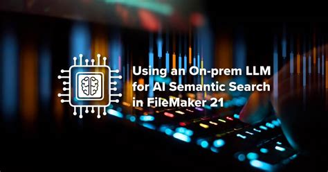 Using An On Prem Llm For Ai Semantic Search In Filemaker 21