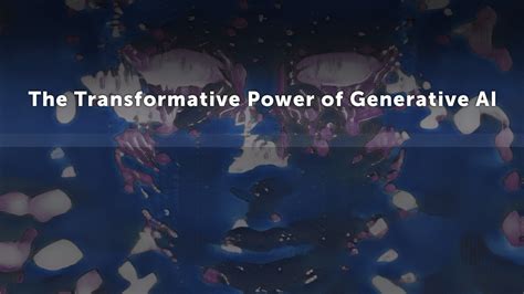 The Transformative Power Of Generative Ai