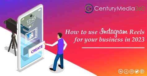 How To Use Instagram Reels For Your Business In 2023 Century Media360