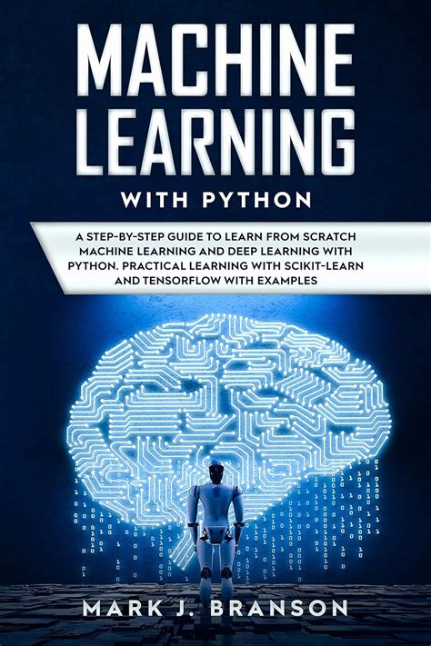 Machine Learning With Python A Step By Step Guide In Learning From Scratch Machine Learning And