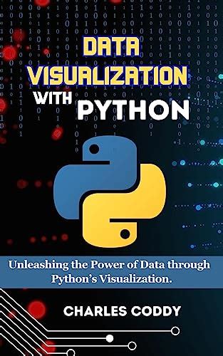 Data Visualization With Python Unleashing The Power Of Data Through Pythons