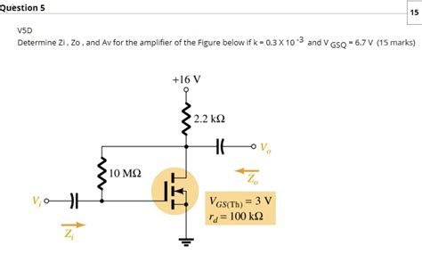 Solved Question 5 15 V5d Determine Zi Zo And Av For The Amplifier