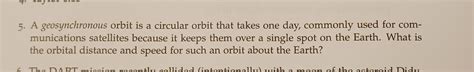 [solved] 5 A Geosynchronous Orbit Is A Circular Orbit Th