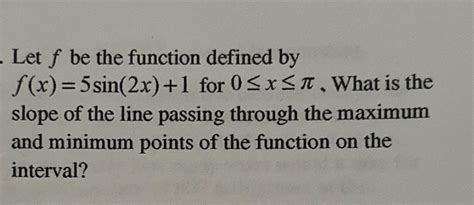 solved let f ﻿be the function defined by f x 5sin 2x 1