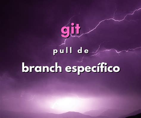 Como Fazer Git Pull De Branch Específico Do Repositório