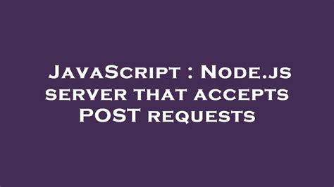 JavaScript Node Js Server That Accepts POST Requests YouTube
