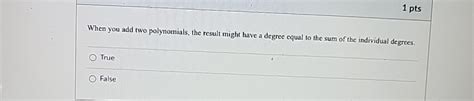 Solved 1 ﻿ptswhen You Add Two Polynomials The Result Might