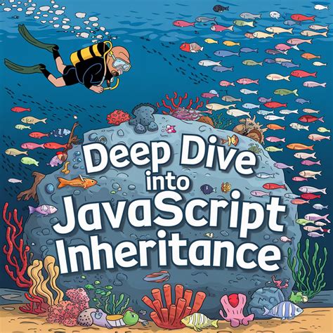 Deep Dive Into Javascript Inheritance 7 Powerful Techniques