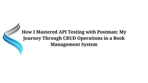 How I Mastered Api Testing With Postman My Journey Through Crud Operations In A Book Management