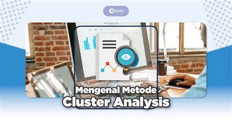metode cluster analysis adalah arti jenis dan cara kerja