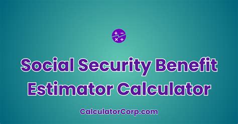 Social Security Benefit Estimator Calculator Project Your Monthly