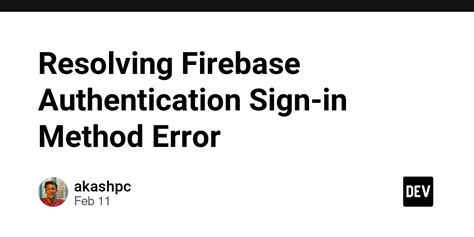 resolving firebase authentication sign in method error dev community