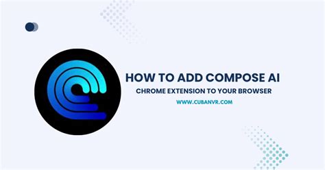 How To Add Compose Ai Chrome Extension To Your Browser Cuban Vr