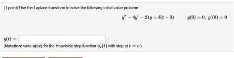 Pcint Use The Laplace Transiom Solve The Folloiing Initial Value Problen Y 4y 21y T 3 Y0 0 0 0