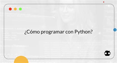 ¿Cómo programar en Python?