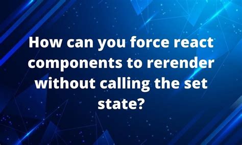 Learn How To Force React Components To Rerender Without Calling The Set State Dev Genius